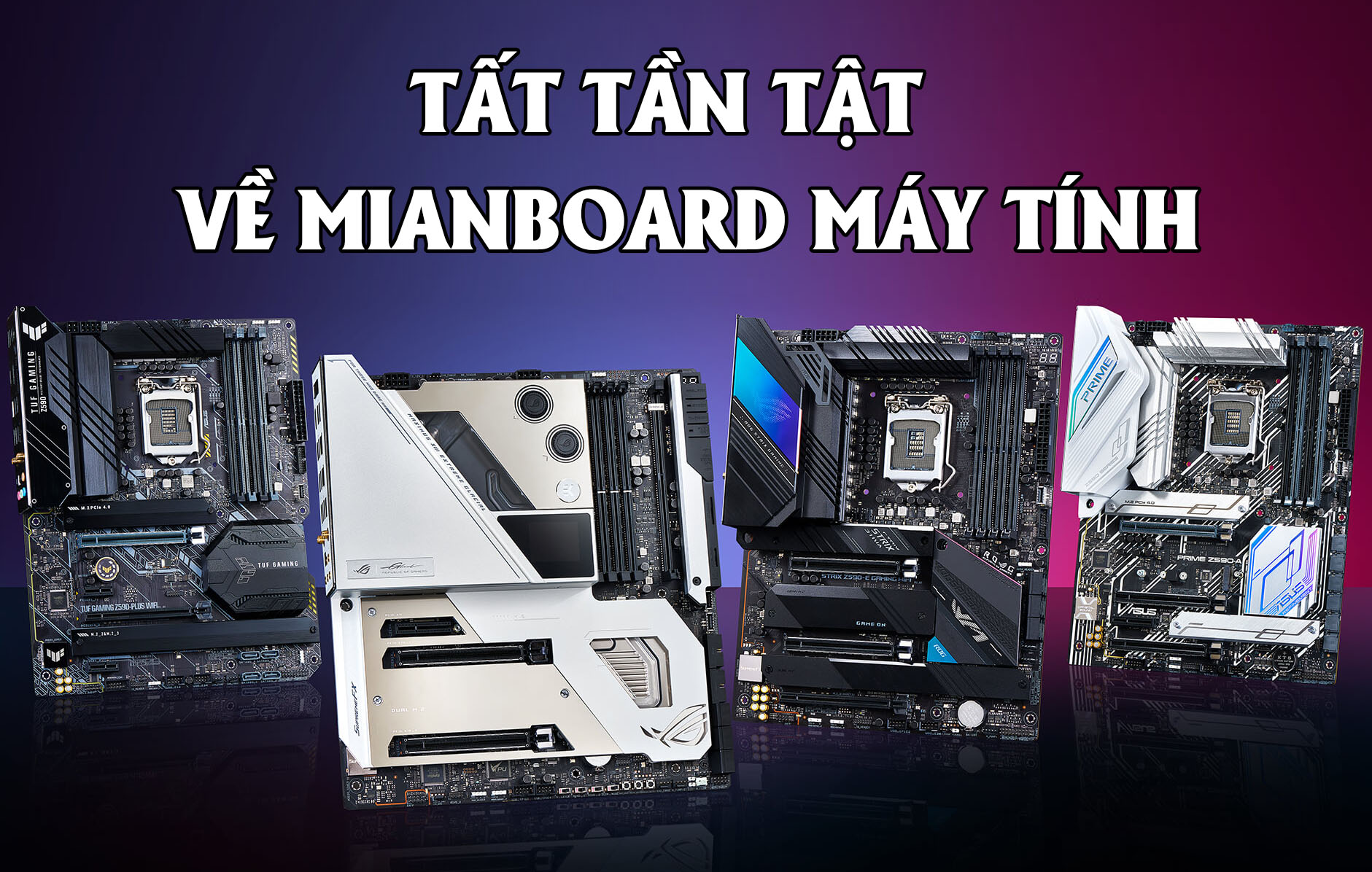 Tất tần tật về mainboard – Bo mạch chủ máy tính