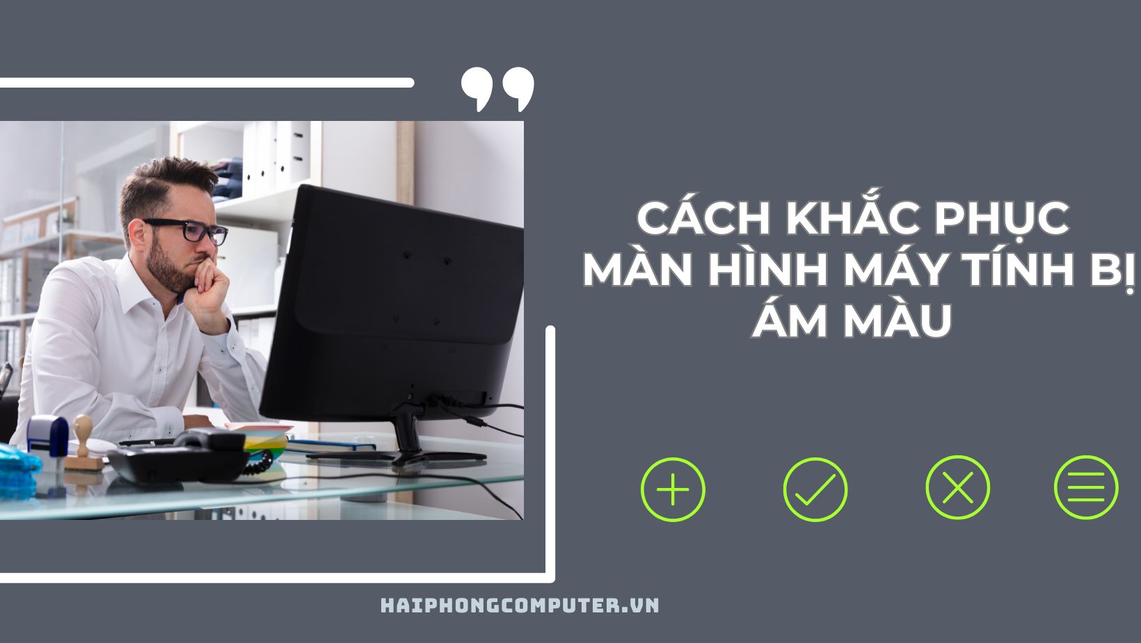 Cách khắc phục màn hình máy tính bị ám màu
